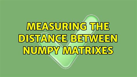 Measuring The Distance Between Numpy Matrixes Youtube