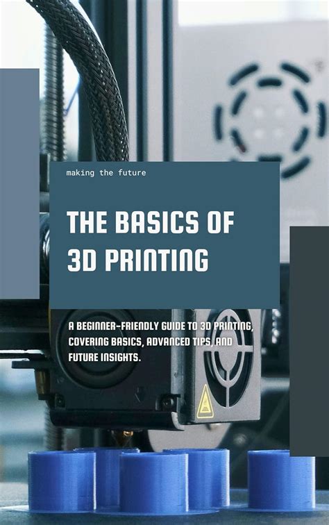 The Basics Of 3d Printing A Beginner Friendly Guide To 3d