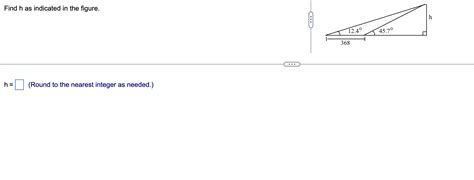 Solved Find H As Indicated In The Figure H Round To The Chegg