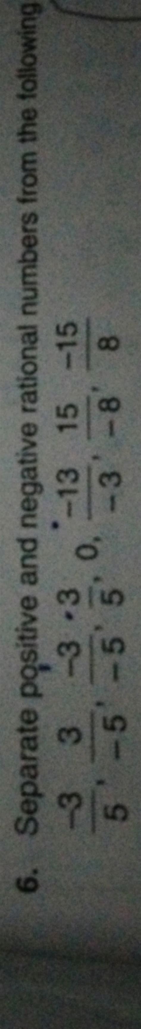 6 separate positive and negative rational numbers from the following5−3
