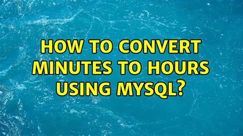 How To Convert Minutes To Hours Using Mysql Youtube