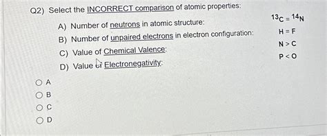 Solved Q2 ﻿select The Incorrect Comparison Of Atomic