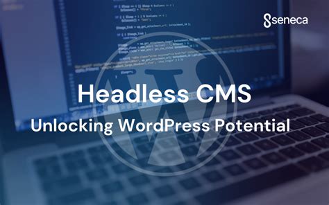 Headless Cms Unlocking Wordpress Potential