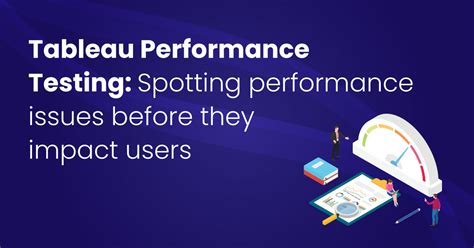Tableau Performance Testing Identify Issues Before Users Notice