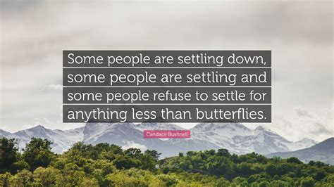 Candace Bushnell Quote “some People Are Settling Down Some People Are