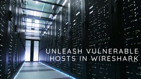 Make Your Vulnerable Hosts Visible In Wireshark