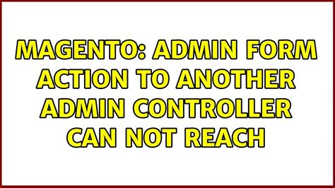 Magento Admin Form Action To Another Admin Controller Can Not Reach