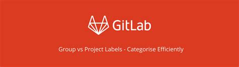 Understanding Project And Group Labels In GitLab When To Use Each