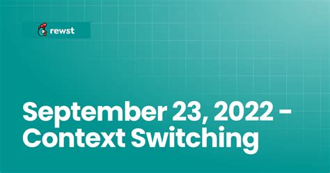 September 23 2022 Context Switching Rewst Documentation