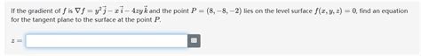 solved if the gradient of f is ∇f y2j−xi−4zyk and the point