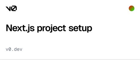 next js project setup v0 by vercel
