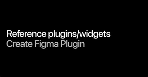 Reference Plugins Widgets Create Figma Plugin