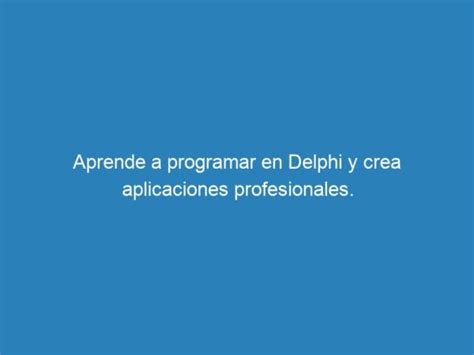 Aprende A Programar En Delphi Y Crea Aplicaciones Profesionales Mecna
