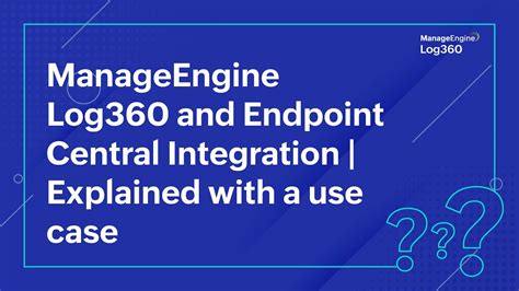 Manageengine Log360 And Endpoint Central Integration Explained With A