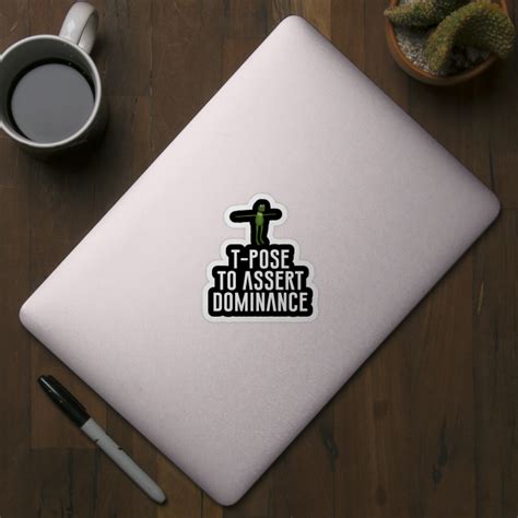 T Pose To Assert Dominance Meme Sticker Teepublic