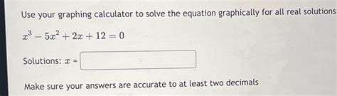 solved use your graphing calculator to solve the equation