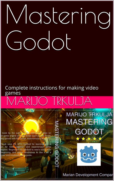 Mastering Godot Complete Instructions For Making Video Games By Marijo
