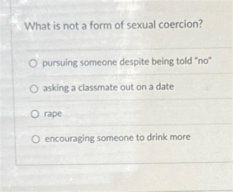 Solved What Is Not A Form Of Sexual Coercionpursuing