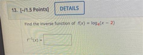 solved find the inverse function of f x log4 x−2 f−1 x