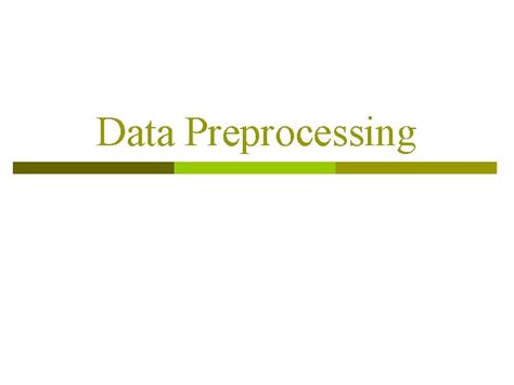 Data Preprocessing Data Preprocessing P Why Preprocess The