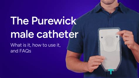 The Purewick™ Male External Catheter What Is It How To Use It And Faqs