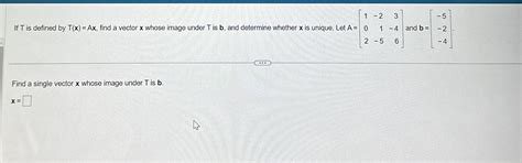 Solved If T Is Defined By T X Ax Find A Vector X Whose Chegg