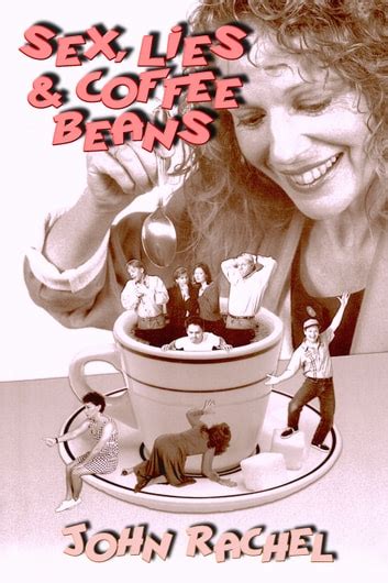 Sex Lies And Coffee Beans Ebook By John Rachel Epub Rakuten Kobo United States