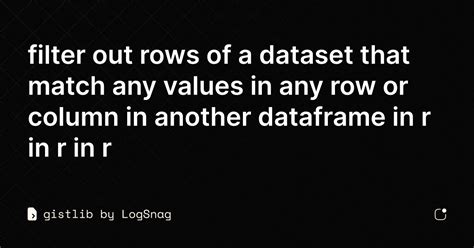 Gistlib Filter Out Rows Of A Dataset That Match Any Values In Any Row