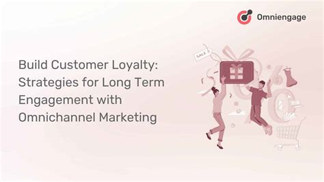Build Customer Loyalty Strategies For Long Term Engagement OmniEngage Co