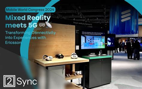 mwc mwc2024 ericssonmwc extendedreality mixedreality 5g 2sync