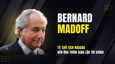 Bernard Madoff Từ Chủ Tịch Nasdaq đến ông Trùm Gian Lận Tài Chính