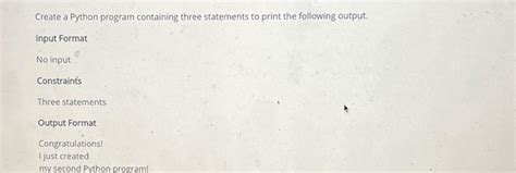 Solved Create A Python Program Containing Three Statements