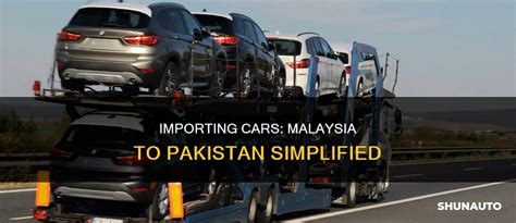 Importing Cars Malaysia To Pakistan Simplified Shunauto