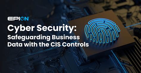 Cyber Security Safeguarding Business Data With The Cis Controls