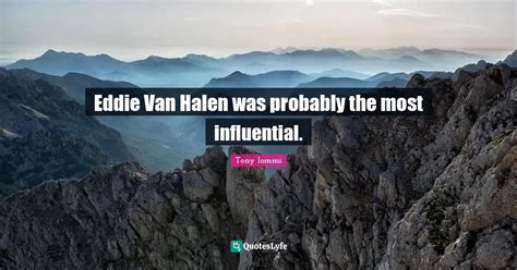 Eddie Van Halen Was Probably The Most Influential Quote By Tony