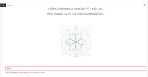 solved 6 5 points find the area inside the six leaved rose