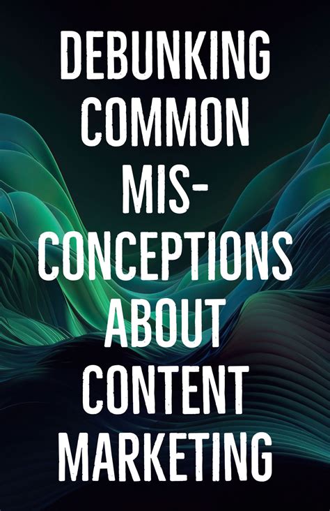 Debunking Common Misconceptions About Content Marketing
