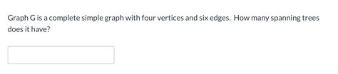 Solved Graph G Is A Complete Simple Graph With Four Vertices Chegg Com