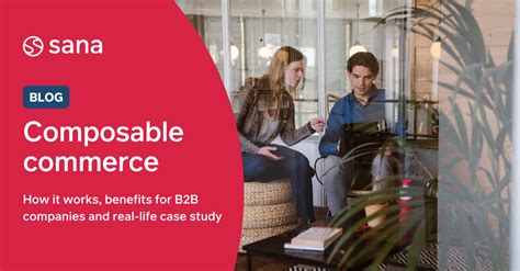 The Six Benefits Of Composable Commerce For B B Sales