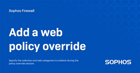 Add A Web Policy Override Sophos Firewall