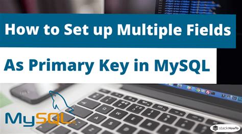 How To Set Up Multiple Fields As Primary Key In Mysql Stackhowto