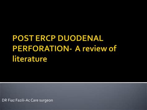 Post Ercp Duioenal Perforation A Review Of Litearture Ppt
