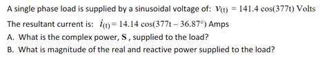 Solved A Single Phase Load Is Supplied By A Sinusoidal