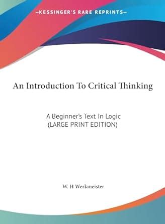 An Introduction To Critical Thinking A Beginner S Text In Logic LARGE PRINT EDITION