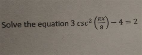 solved solve the equation 3 csc 4 2 8