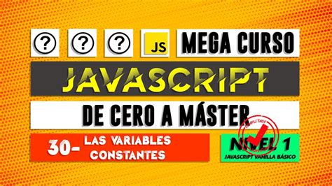Las Variables Constantes Javascript De Cero A Máster Capítulo 30 Youtube