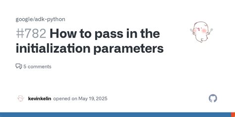 How To Pass In The Initialization Parameters Issue Google Adk Python GitHub
