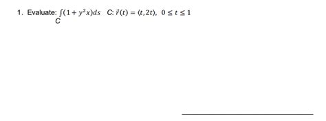 solved 1 evaluate ∫c 1 y2x dsc r t t 2t 0≤t≤1