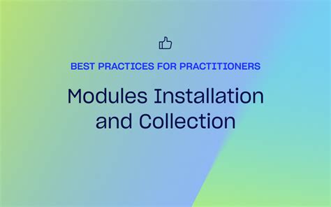 Best Practices For Practitioners Modules Installation And Collection