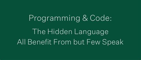 Programming And Code The Hidden Language All Benefit From But Few Speak
